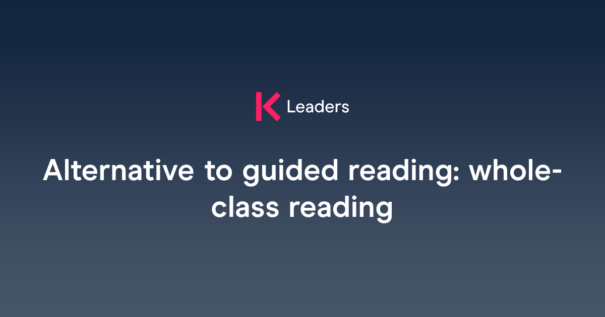 Alternative to guided reading: whole-class reading | The Key Leaders