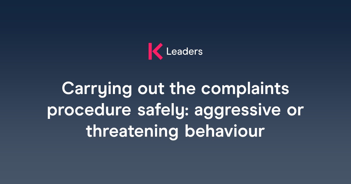 Carrying out the complaints procedure safely: aggressive or threatening ...
