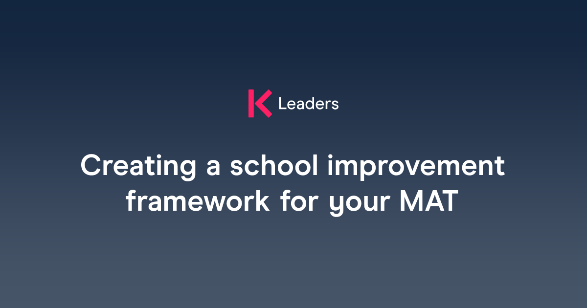 Creating a school improvement framework for your MAT | The Key Leaders