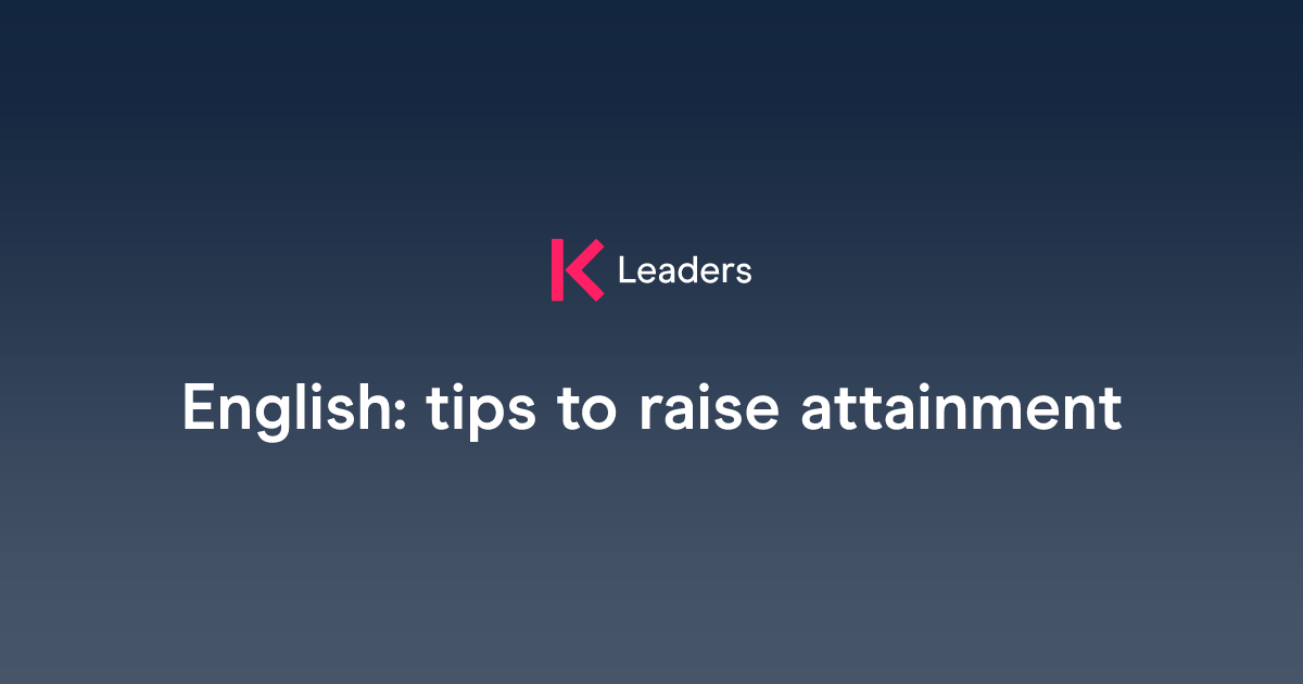 English: tips to raise attainment | The Key Leaders
