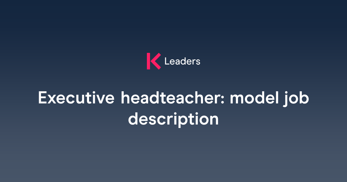 Executive headteacher: model job description | The Key Leaders