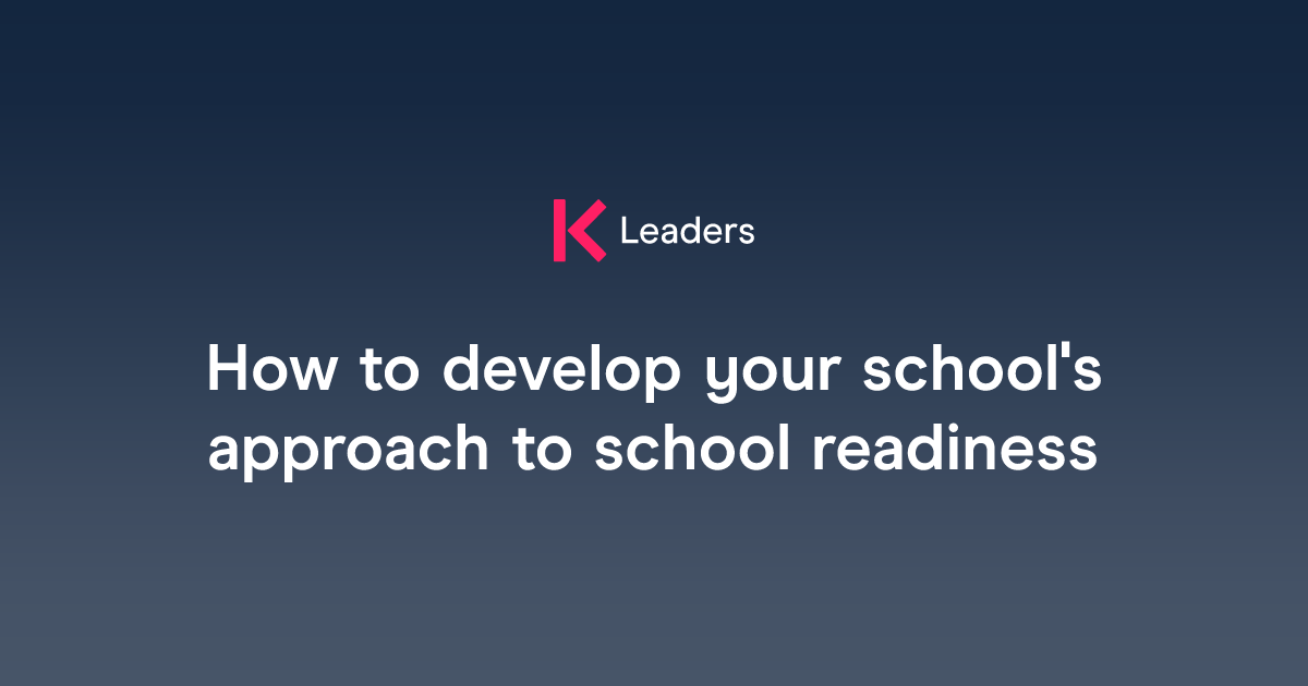 How to develop your school's approach to school readiness | The Key Leaders