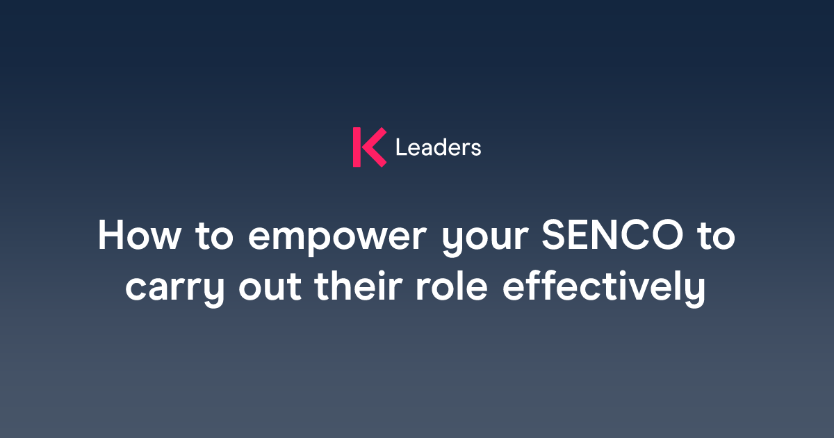 How to empower your SENCO to carry out their role effectively | The Key ...