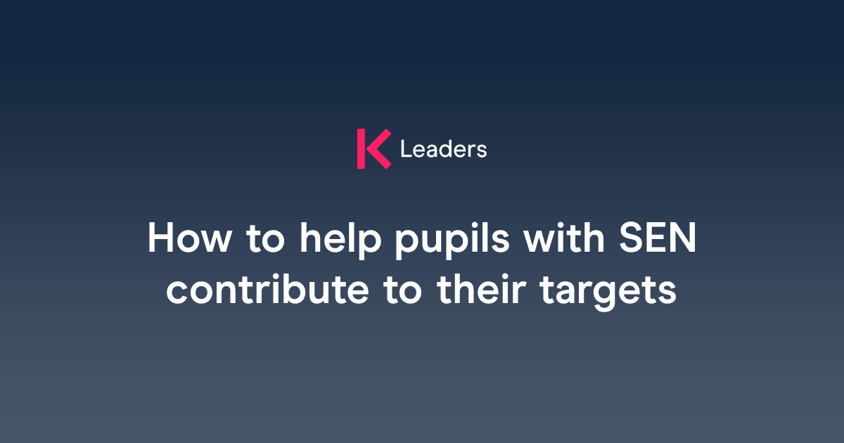 How to help pupils with SEN contribute to their targets | The Key Leaders