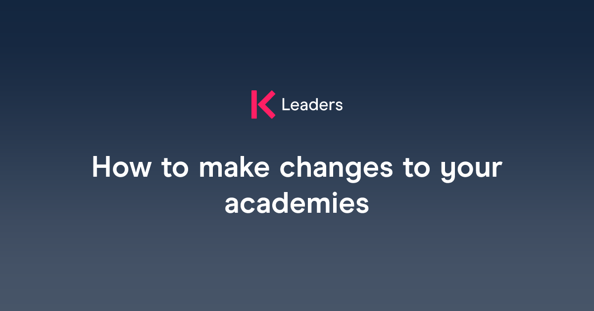 How to make changes to your academies | The Key Leaders