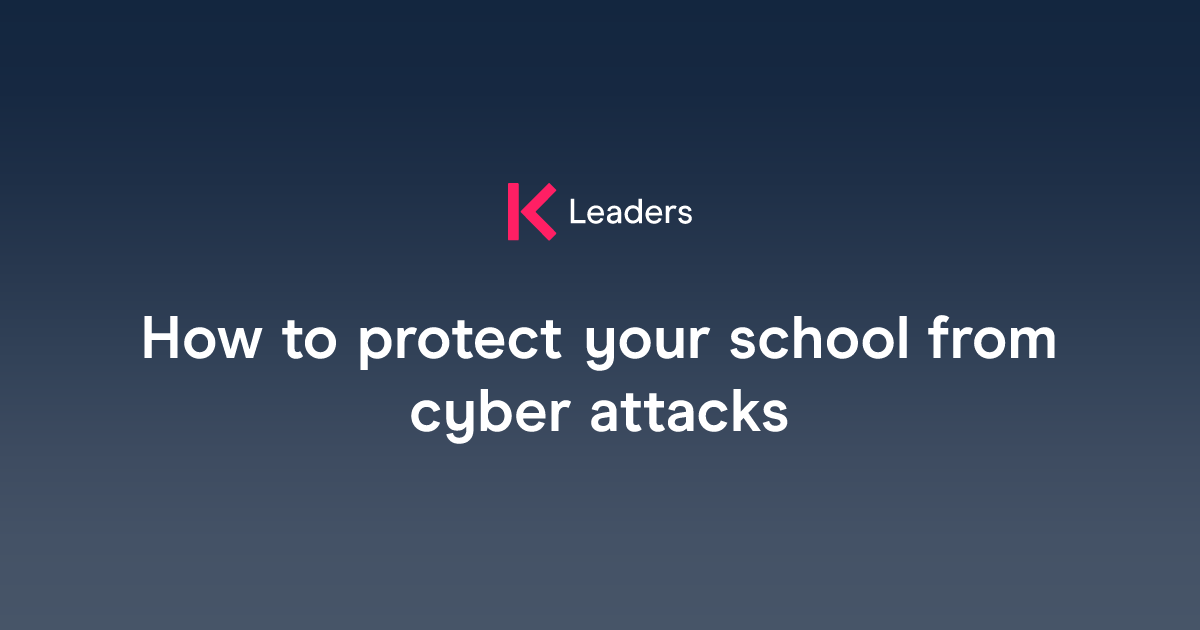 How to protect your school from cyber attacks | The Key Leaders