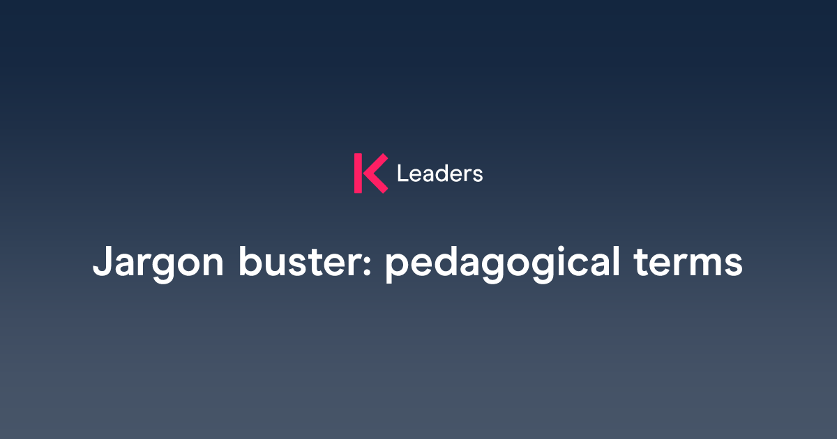 Jargon buster: pedagogical terms | The Key Leaders