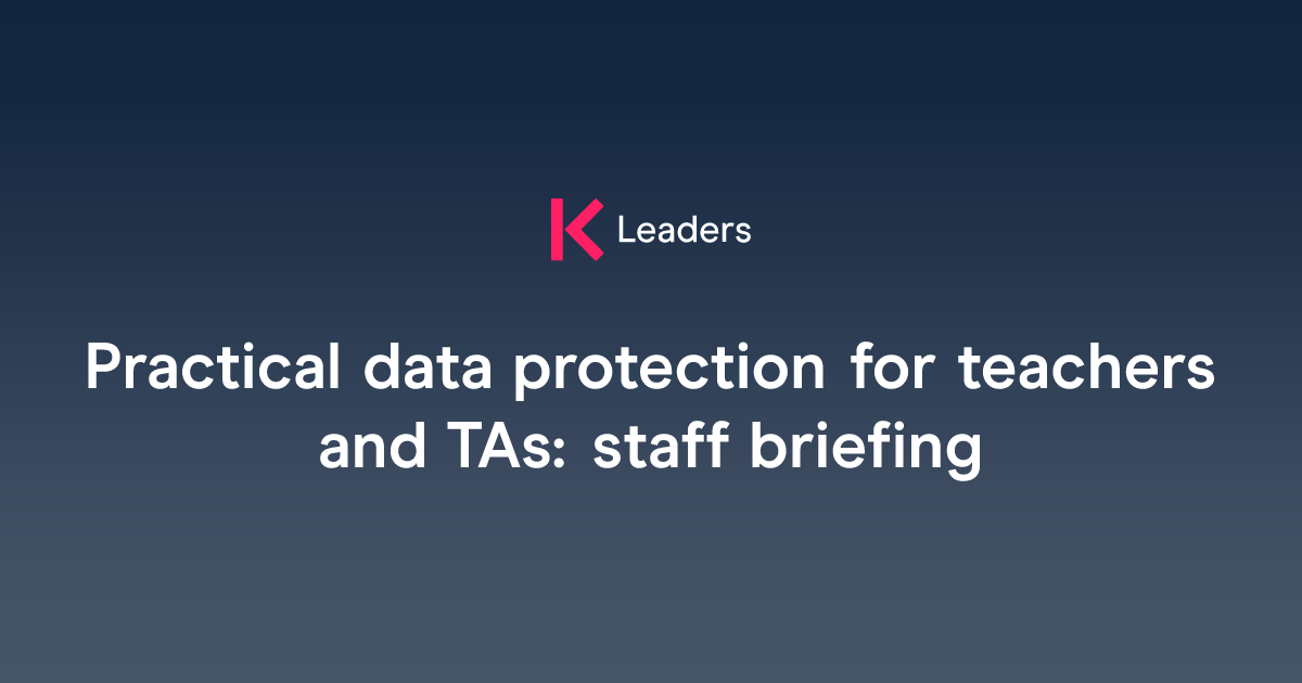 Practical data protection for teachers and TAs: staff briefing | The ...