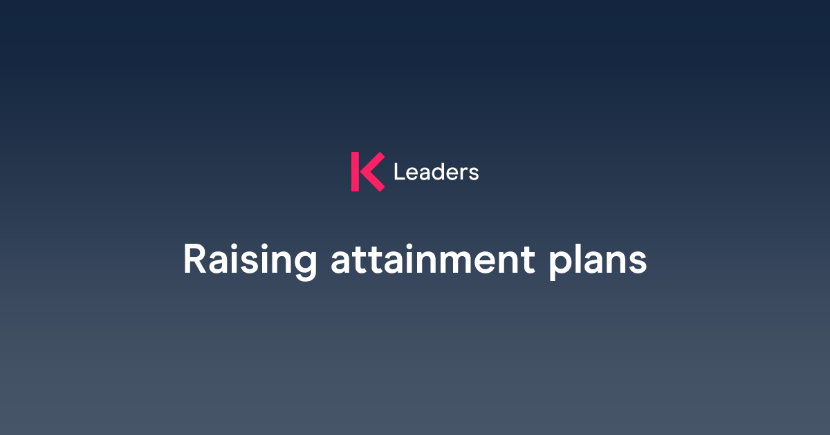Raising attainment plans | The Key Leaders