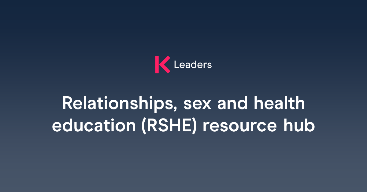 Relationships, sex and health education (RSHE) resource hub | The Key ...