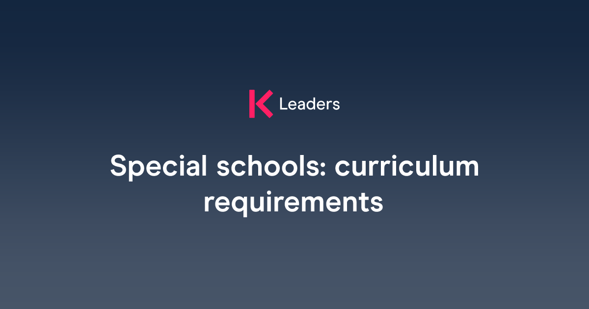 Special schools: curriculum requirements | The Key Leaders