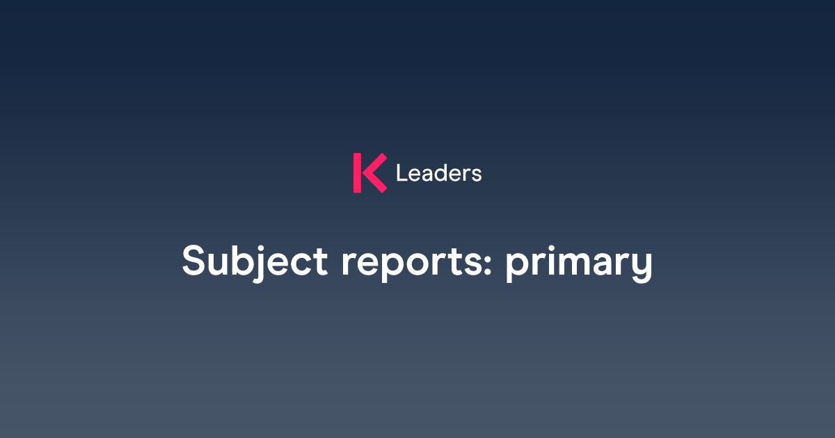 Subject reports: primary | The Key Leaders