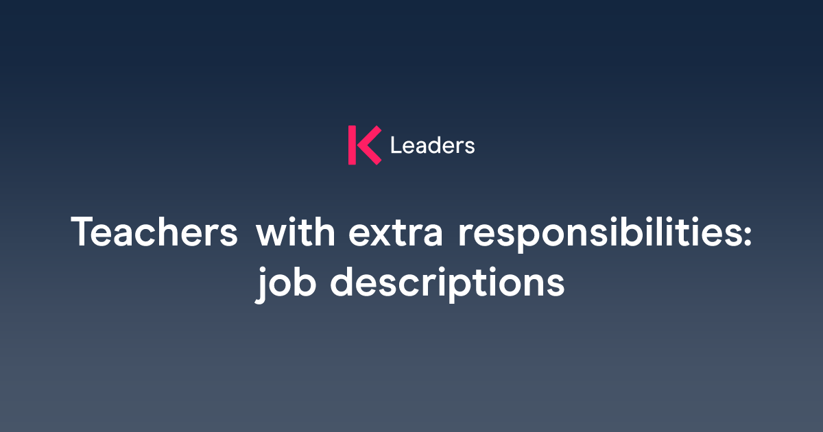Teachers with extra responsibilities: job descriptions | The Key Leaders