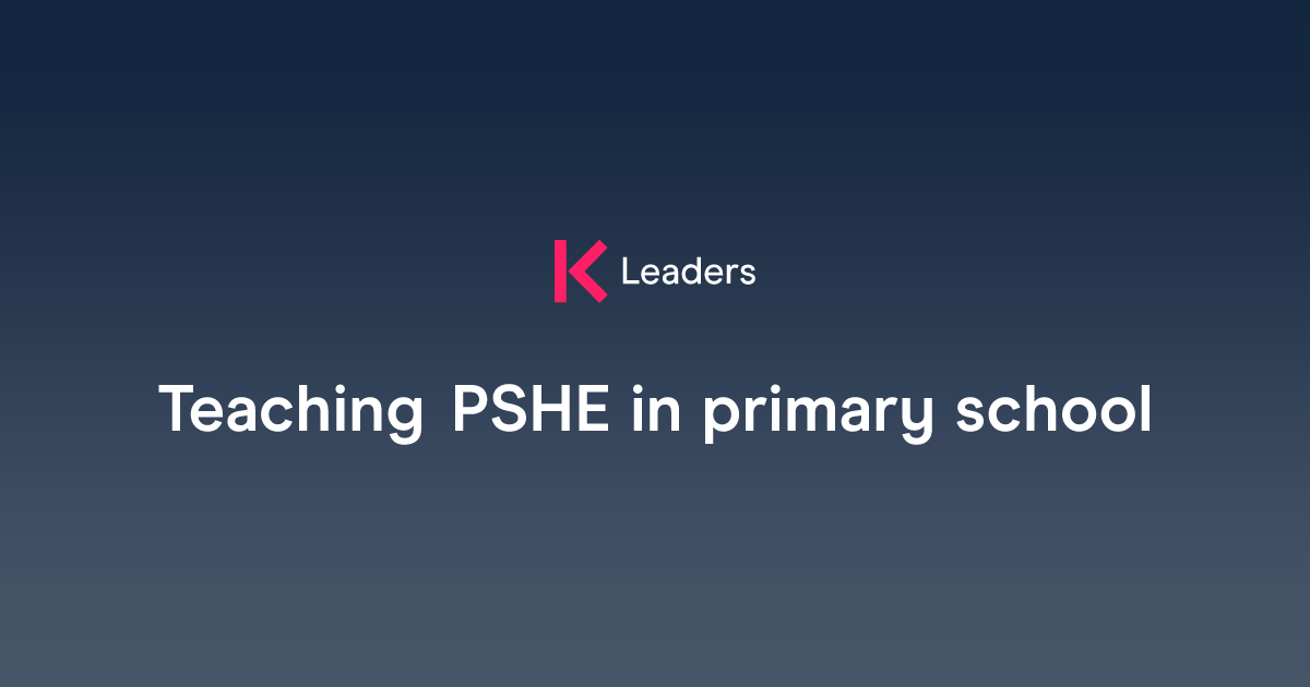 Teaching PSHE in primary school | The Key Leaders