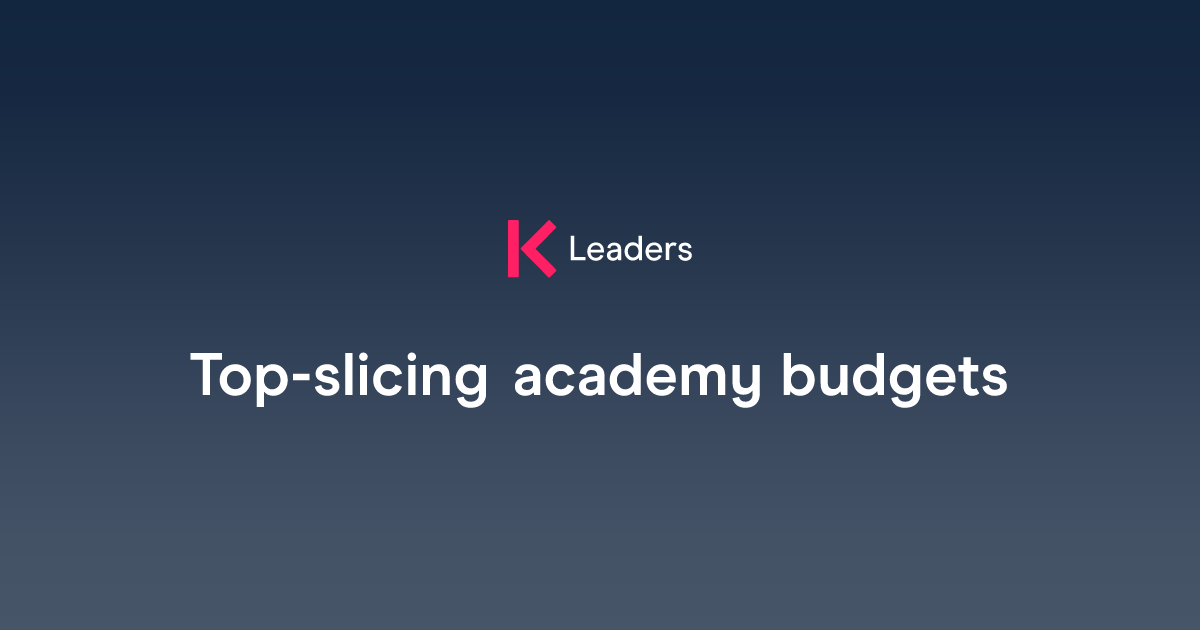 Top-slicing academy budgets | The Key Leaders