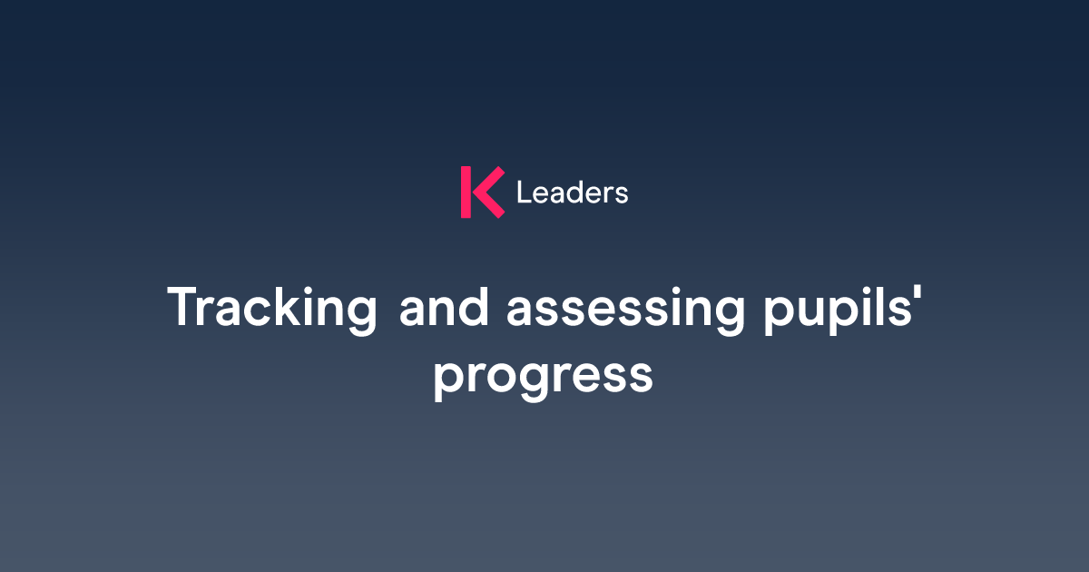Tracking and assessing pupils' progress | The Key Leaders