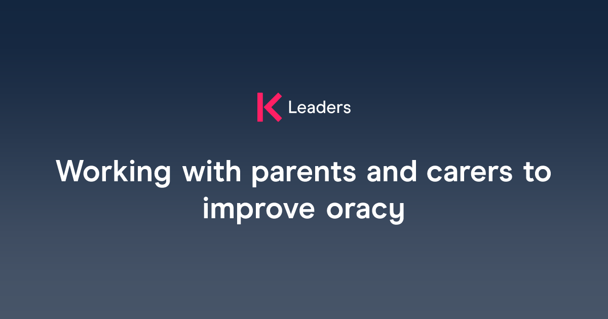 Working with parents and carers to improve oracy | The Key Leaders
